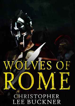 Wolves of Rome by Christopher Lee Buckner | Goodreads
