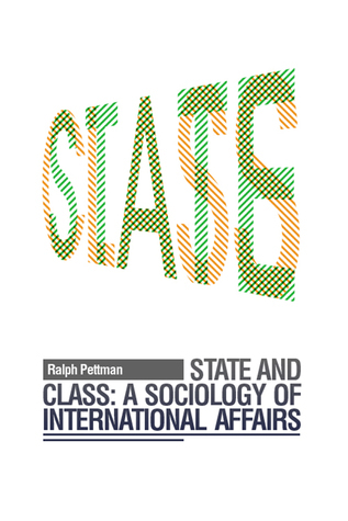 State and Class: A Sociology of International Affairs by Ralph Pettman ...