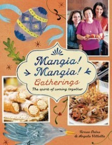 Mangia! Mangia! Gatherings: The spirit of coming together by Angela ...