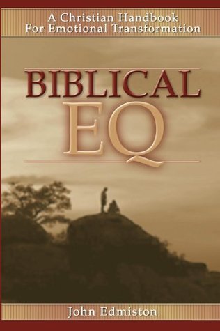 Biblical EQ: A Christian Hanbook For Emotional Transformation by John ...