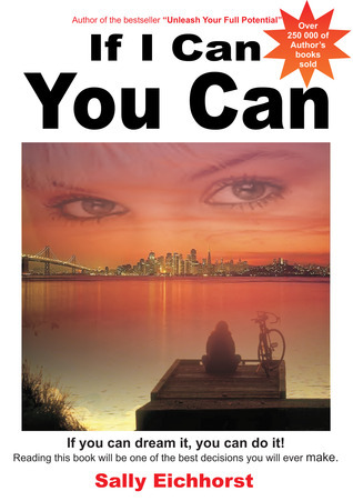 If I Can You Can: If you can dream it, you can do it by Sally Eichhorst ...
