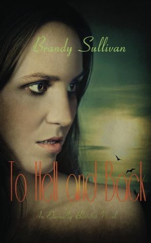To Hell and Back (Eternally Blooded, #1) by Brandy Sullivan | Goodreads