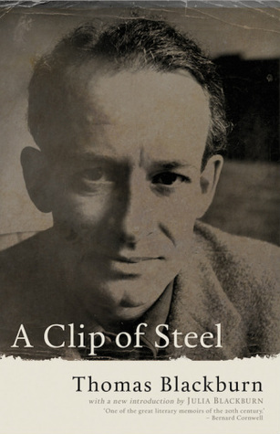 A Clip of Steel: A Picaresque Autobiography by Thomas Blackburn | Goodreads