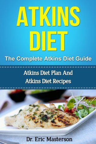 Atkins Diet: The Complete Atkins Diet Guide: Atkins Diet Plan And ...