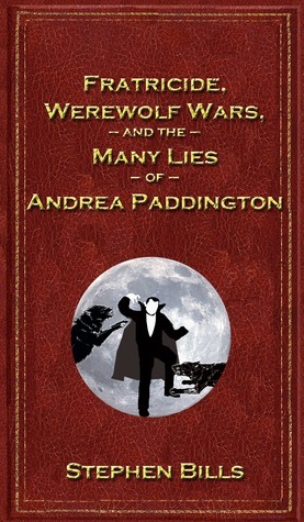 Fratricide, Werewolf Wars, and the Many Lies of Andrea Paddington by ...