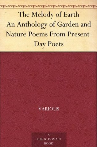 The Melody of Earth An Anthology of Garden and Nature Poems From ...
