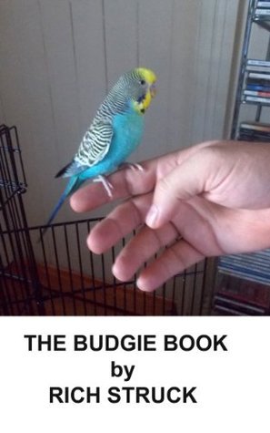 The Budgie Book: Everything you need to know to care for your parakeet ...