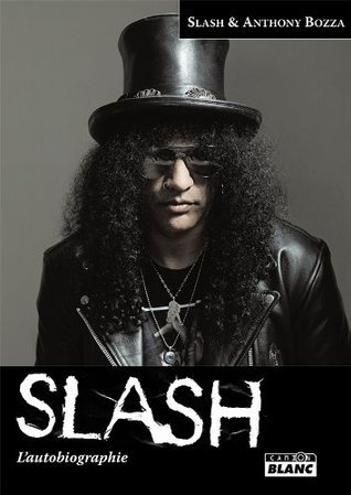 SLASH Autobiographie (French Edition) by Anthony Bozza | Goodreads