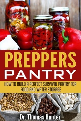 Preppers Pantry: How to Build a Perfect Survival Pantry for Food and ...