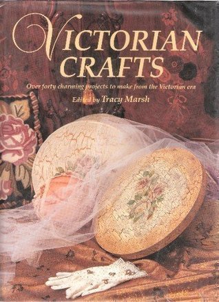 Victorian Crafts: Over Forty Charming Projects to Make from the ...