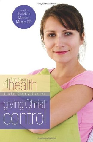 Giving Christ Control by First Place 4 Health | Goodreads
