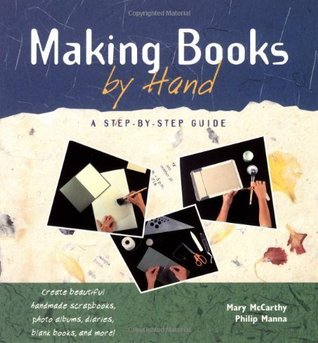 Making Books by Hand: A Step-By-Step Guide by Mary McCarthy | Goodreads