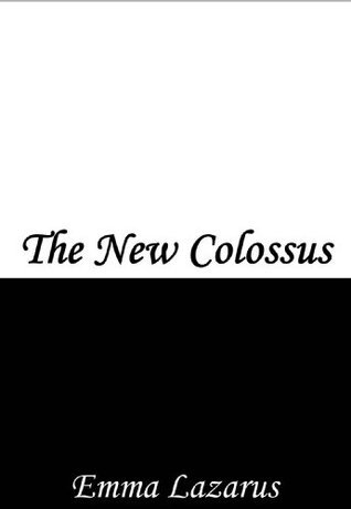 The New Colossus by Emma Lazarus | Goodreads