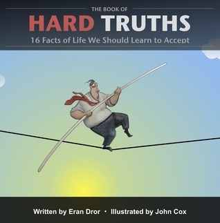 The Book of Hard Truths: 16 Facts of Life We Should Learn to Accept by ...