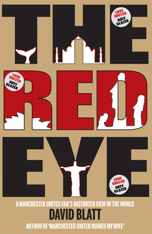 Red Eye: One Man's Attempts to Watch United in 25 Different Countries ...