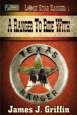 A Ranger To Ride With (Lone Star Ranger #1) by James J. Griffin | Goodreads