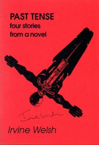 Past Tense: Four Stories from a Novel by Irvine Welsh | Goodreads