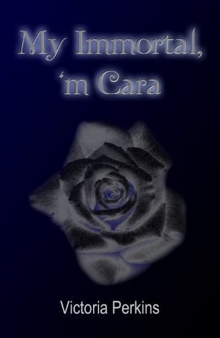 My Immortal, 'm Cara by Victoria Perkins | Goodreads