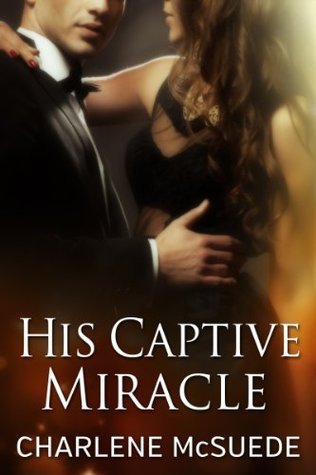 His Captive Miracle by Charlene McSuede | Goodreads
