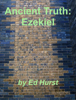 Ancient Truth: Ezekiel by Ed Hurst | Goodreads