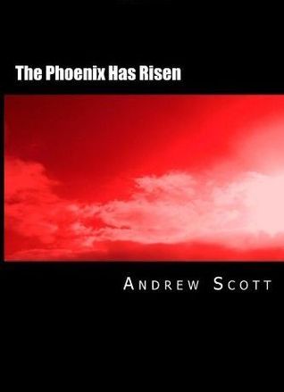 The Phoenix Has Risen by Andrew Scott | Goodreads
