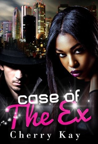 Case Of The Ex by Cherry Kay | Goodreads