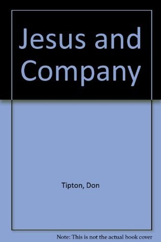 Jesus and Company part 1 by Don Tipton | Goodreads