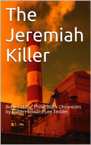 The Jeremiah Killer: Book I of the Philip Black Chronicles by Robert ...