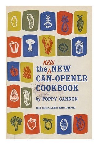 The new new can-opener cookbook by Poppy Cannon | Goodreads