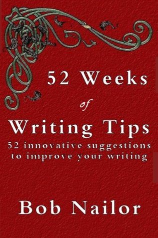 52 Weeks of Writing Tips by Bob Nailor | Goodreads