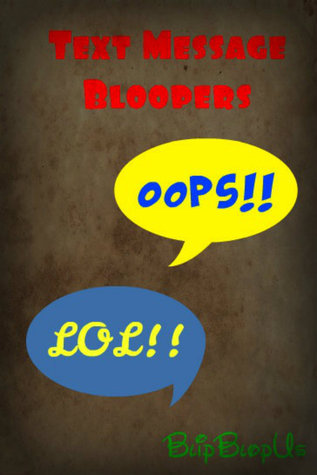 Text Message Bloopers: April 13 2013 by blipblopus | Goodreads
