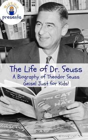 The Life of Dr. Seuss: A Biography of Theodor Seuss Geisel Just for ...