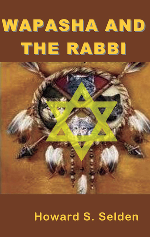 Wapasha and the Rabbi by Howard S. Selden | Goodreads