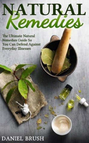 Natural Remedies: The Ultimate Natural Remedies Guide so you can defend ...