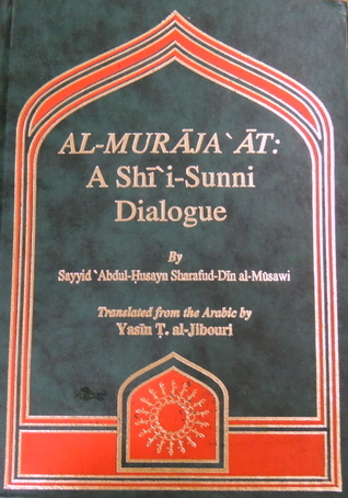 Al-Muraja'at: A Shi'i-Sunni Dialogue by عبد الحسین شرف‌ الدین Sayyid ...