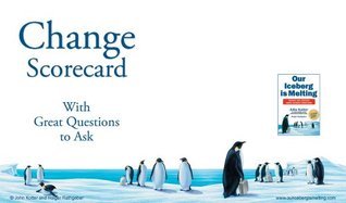 Our Iceberg Is Melting Change Scorecard by John P. Kotter | Goodreads