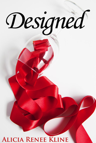 Designed (The Intoxicated Books, #3) by Alicia Renee Kline | Goodreads