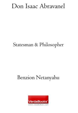 Don Isaac Abravanel: Statesman & Philosopher by Benzion Netanyahu ...