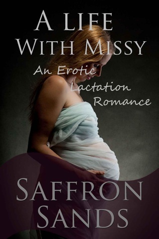 A Life With Missy An Erotic Lactation Romance By Saffron Sands