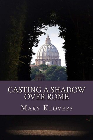 Casting a Shadow over Rome by Mary Klovers | Goodreads