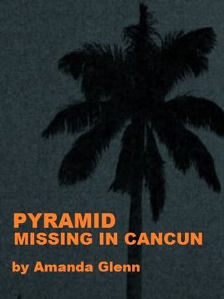 Pyramid - Missing In Cancun (Taylor Books) by Amanda Glenn | Goodreads