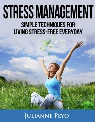 Stress Management: Simple Techniques For Living Stress Free Everyday by ...
