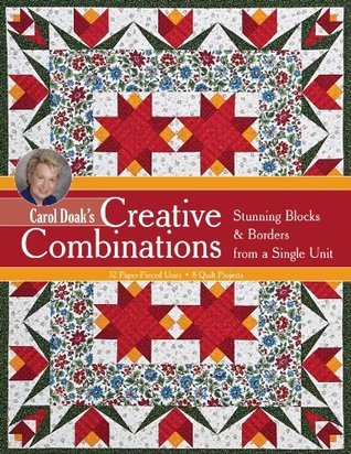 Carol Doak's Creative Combinations: Stunning Blocks & Borders from a Single Unit - Paper-Pieced ...