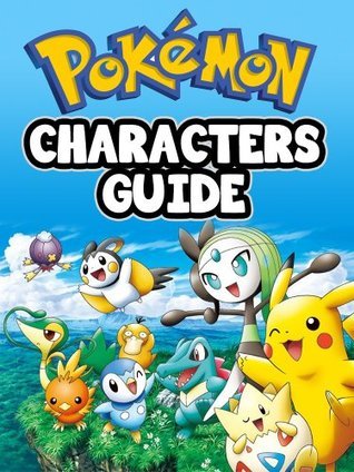 Pokemon Characters Guide: The Complete List! by Pokémon | Goodreads