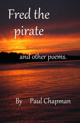 Fred the Pirate and other poems by Paul Chapman | Goodreads