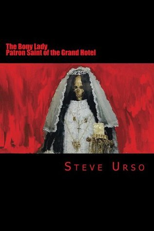 The Bony Lady: Patron Saint of the Grand Hotel by Steve Urso | Goodreads