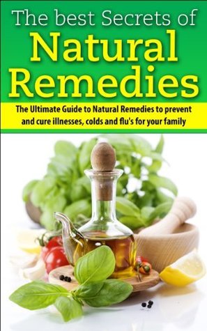 The Best Secrets of Natural Remedies: The Ultimate Guide to Natural ...