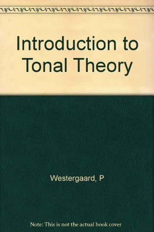 An Introduction to Tonal Theory by Peter Westergaard | Goodreads