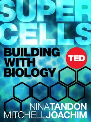 Super Cells: Building With Biology by Nina Tandon, Mitchell Joachim ...