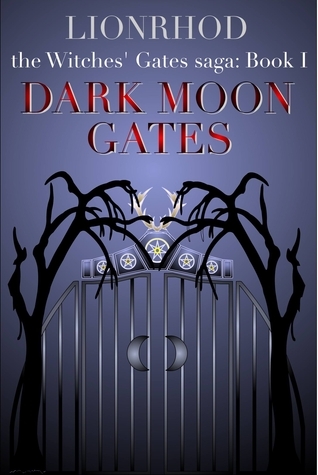 Dark Moon Gates: Witches' Gates Saga Book 1 by Lionrhod | Goodreads